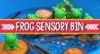 Frog Sensory Bin for Preschool - Pre-K Pages