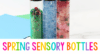 How to Make Spring Sensory Bottles for Preschool & Toddlers