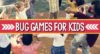 Bug Games for Kids: Slugs, ladybugs, and more! - Pre-K Pages